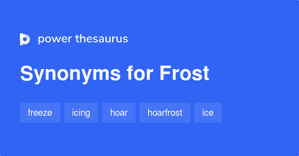 FROST Synonyms: 1 331 Similar Words & Phrases