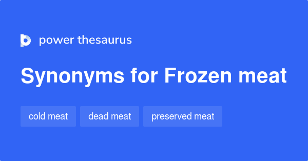 FROZEN MEAT Synonyms: 13 Similar Phrases