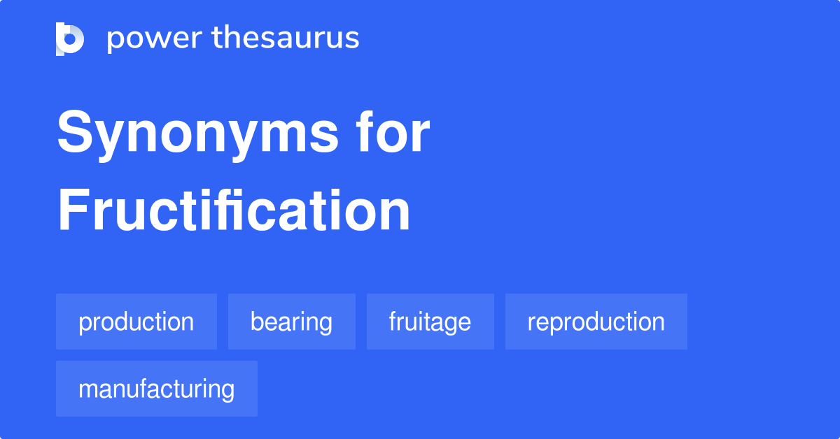 Fructification synonyms - 113 Words and Phrases for Fructification