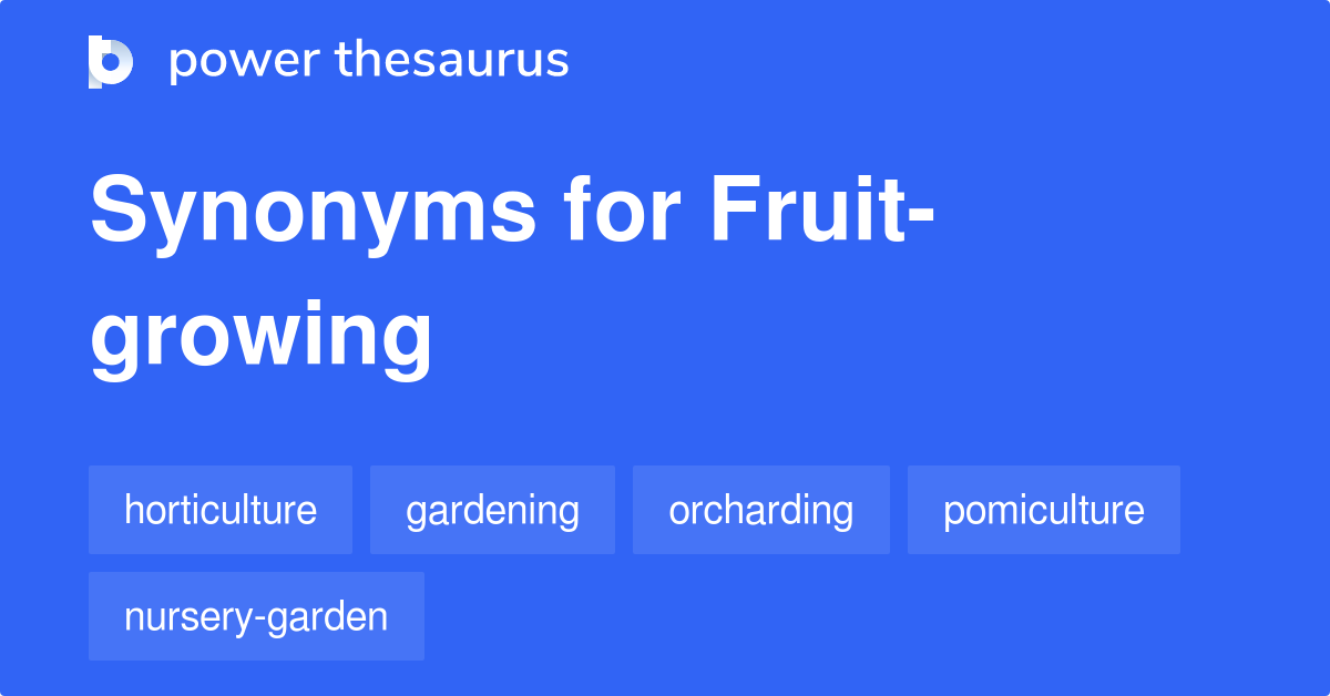 Fruit-growing synonyms - 17 Words and Phrases for Fruit-growing