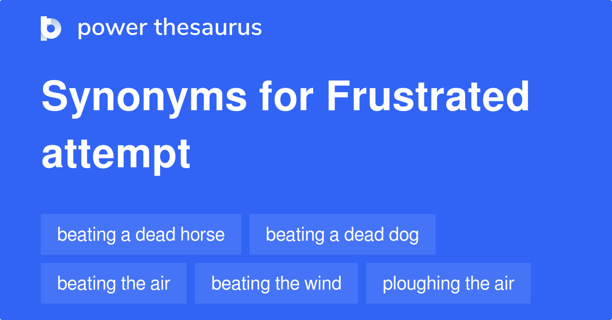 Frustrated Attempt synonyms - 85 Words and Phrases for Frustrated Attempt