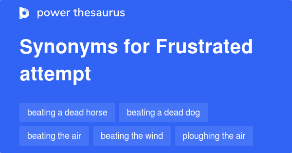 Frustrated Attempt synonyms - 85 Words and Phrases for Frustrated Attempt