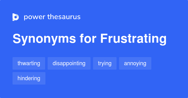 FRUSTRATING Synonyms: 938 Similar Words & Phrases