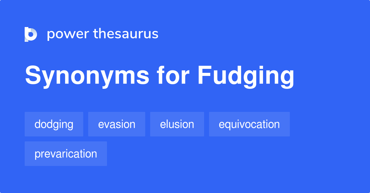 FUDGING Synonyms: 272 Similar Words & Phrases