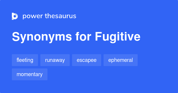 FUGITIVE Synonyms: 1 188 Similar Words & Phrases