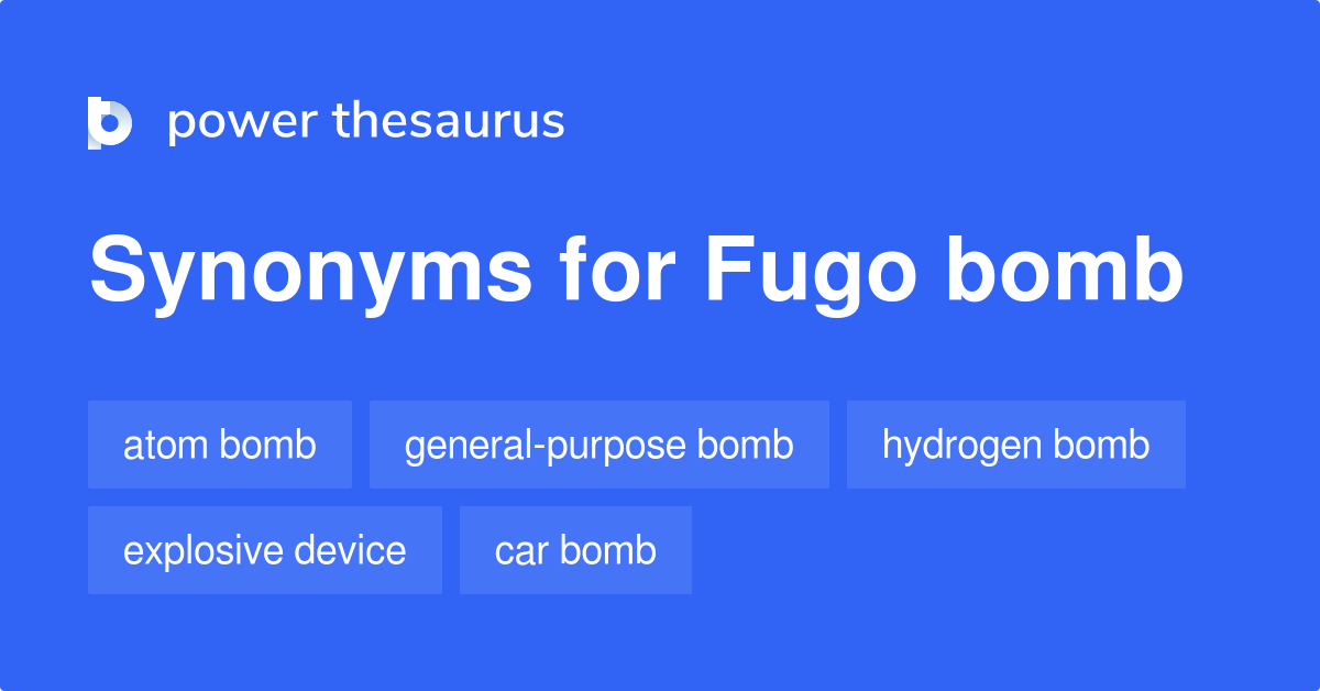 Fugo Bomb synonyms - 53 Words and Phrases for Fugo Bomb