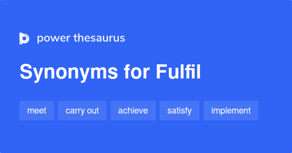 FULFIL Synonyms: 1 237 Similar Words & Phrases