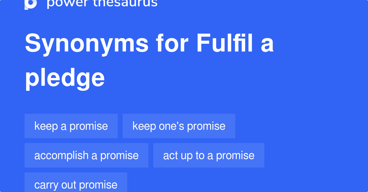 Fulfil A Pledge synonyms - 186 Words and Phrases for Fulfil A Pledge