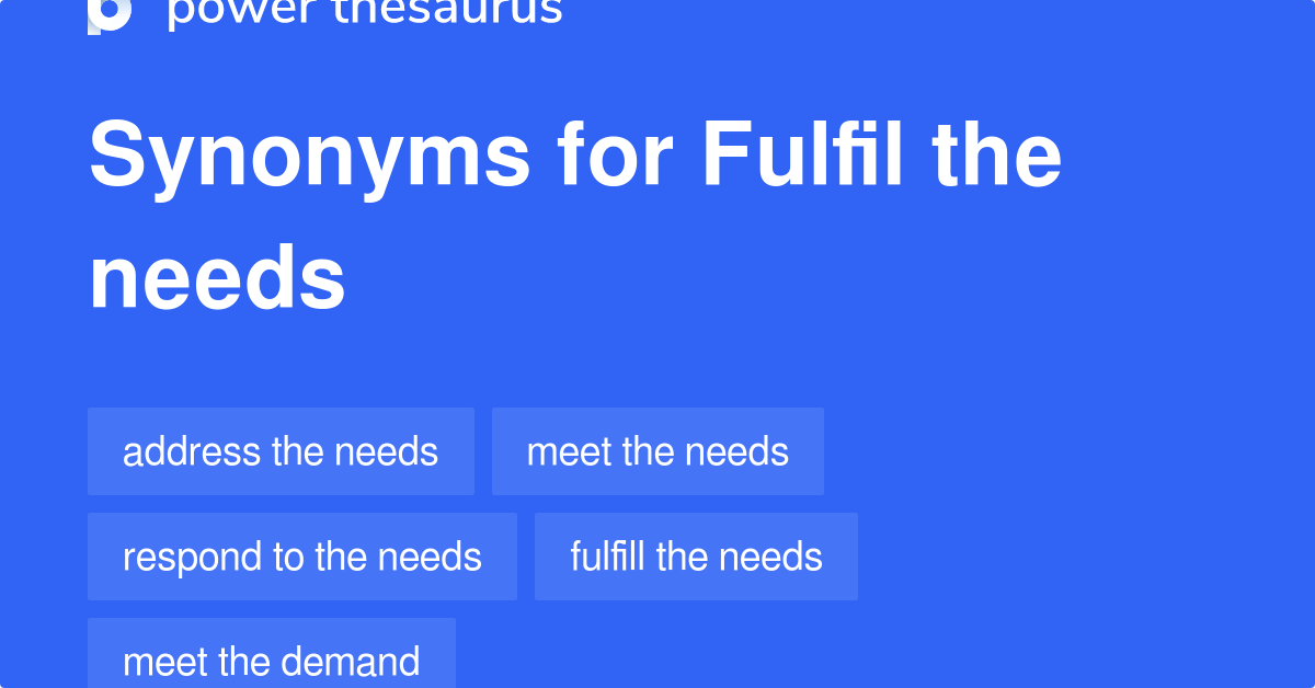Fulfil The Needs synonyms - 61 Words and Phrases for Fulfil The Needs
