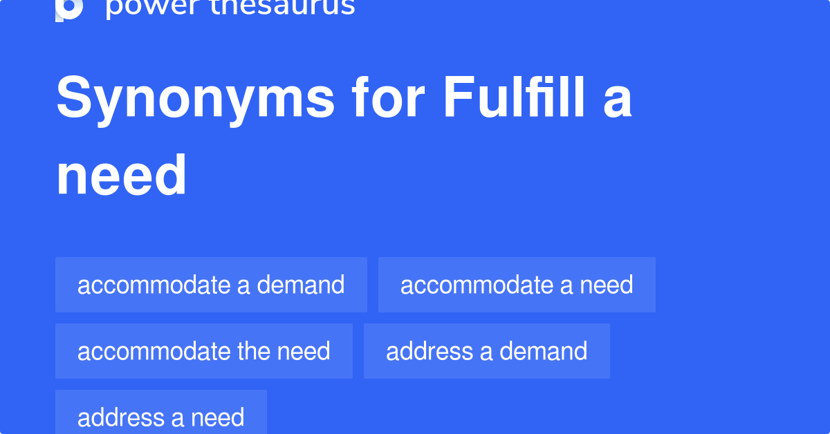 FULFILL A NEED Synonyms: 105 Similar Words & Phrases