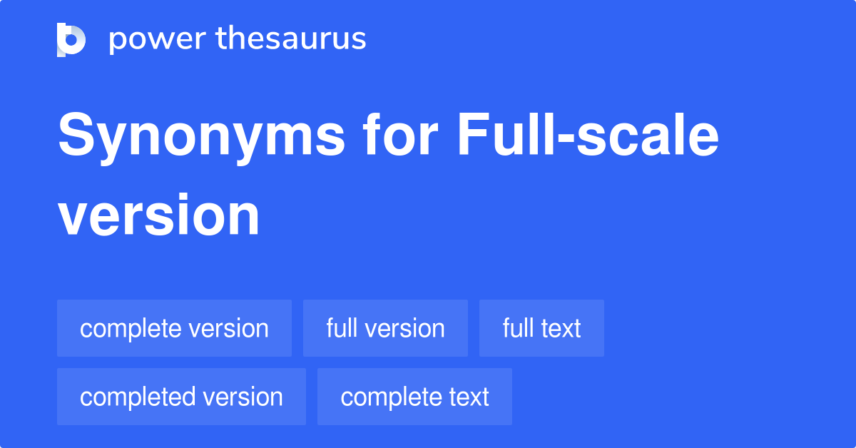 Full-scale Version synonyms - 84 Words and Phrases for Full-scale Version