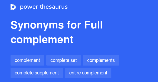FULL COMPLEMENT Synonyms: 133 Similar Words & Phrases