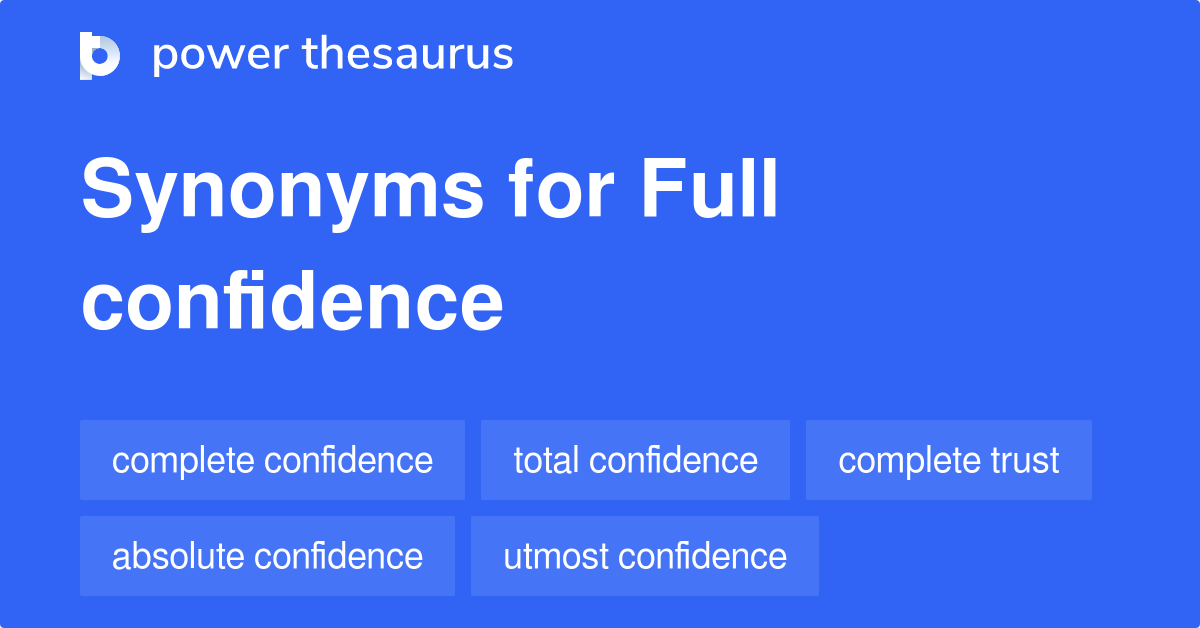 FULL CONFIDENCE Synonyms: 55 Similar Words & Phrases