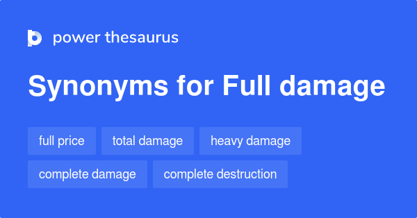 Full Damage synonyms - 78 Words and Phrases for Full Damage