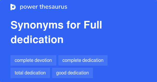 FULL DEDICATION Synonyms: 65 Similar Phrases