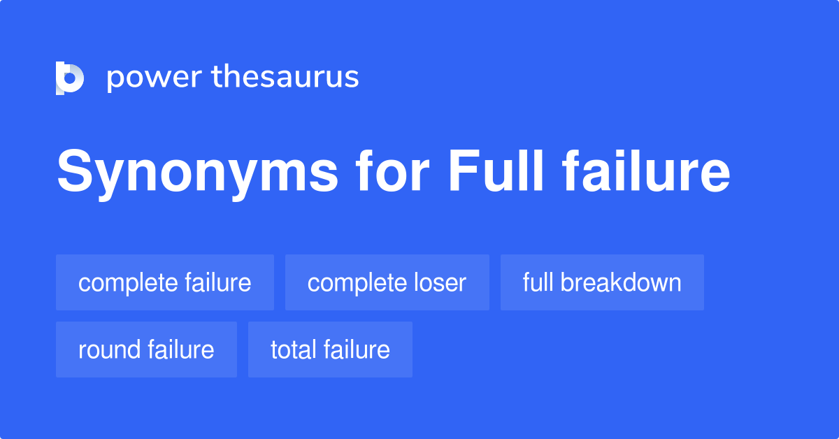 Full Failure synonyms - 10 Words and Phrases for Full Failure