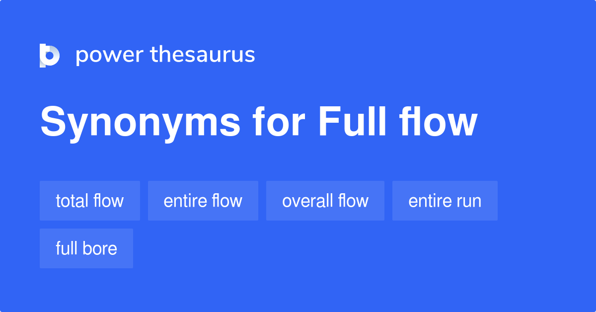 FULL FLOW Synonyms: 38 Similar Phrases