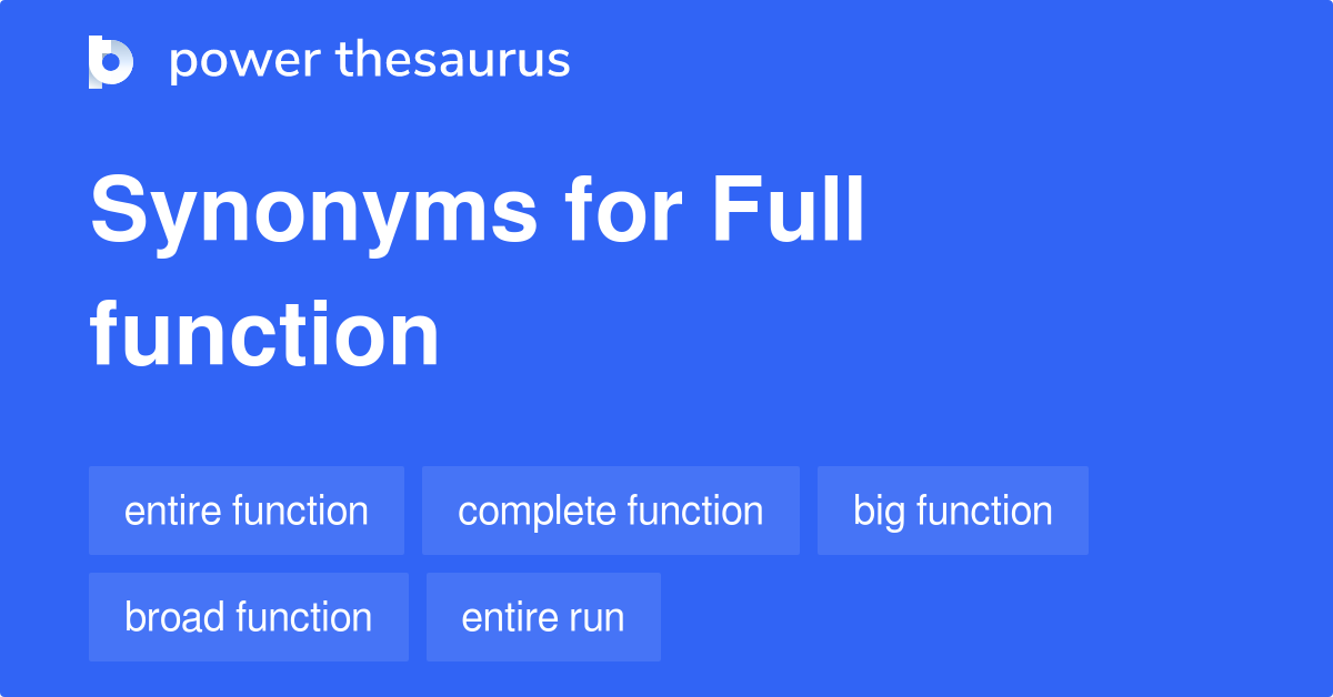 FULL FUNCTION Synonyms: 36 Similar Phrases