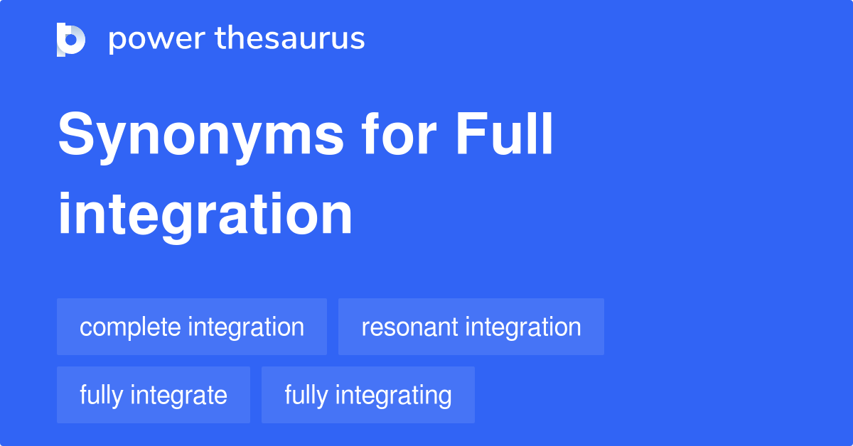 134 FULL INTEGRATION Synonyms