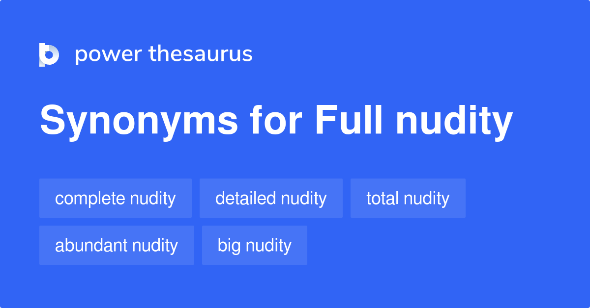 Full Nudity synonyms - 24 Words and Phrases for Full Nudity