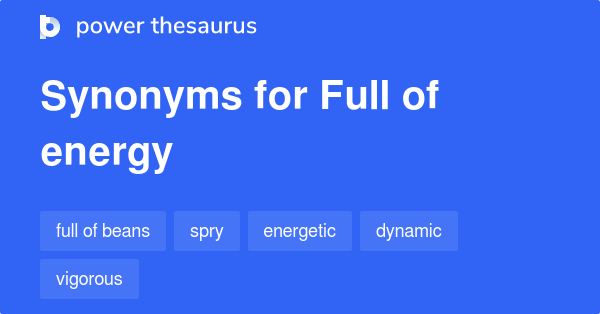 FULL OF ENERGY Synonyms: 236 Similar Words & Phrases