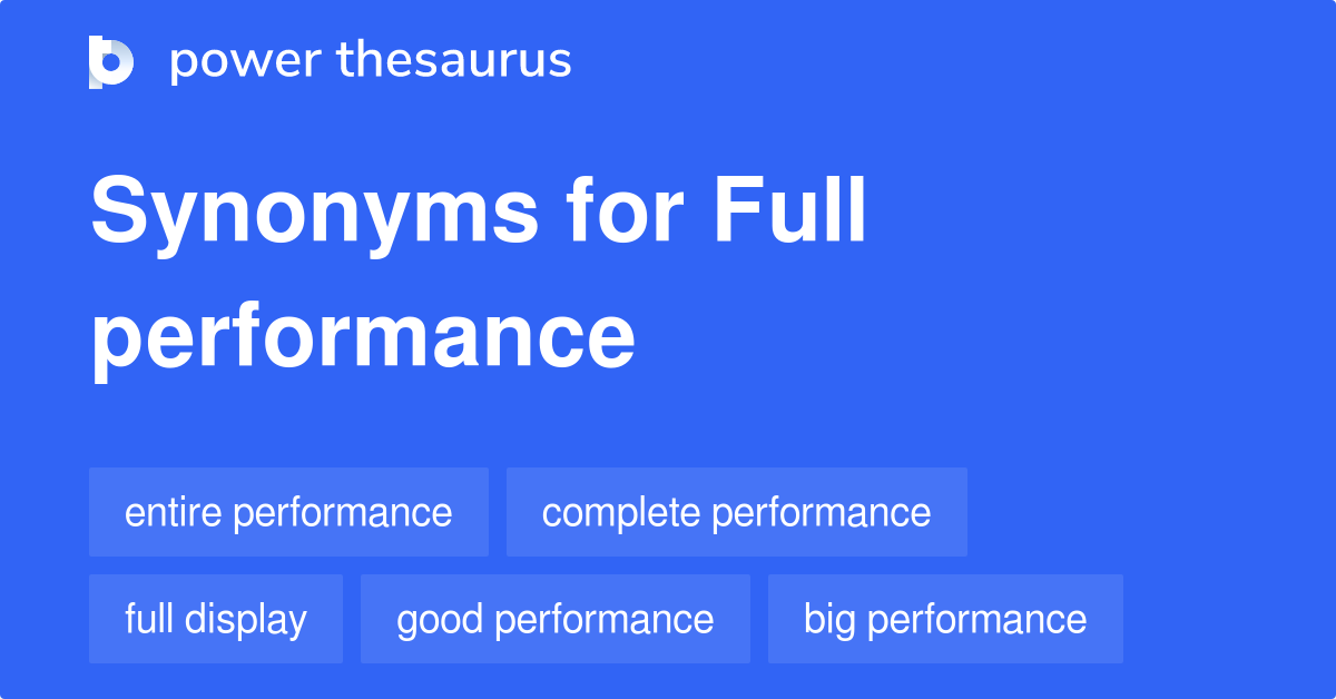Full Performance synonyms - 73 Words and Phrases for Full Performance