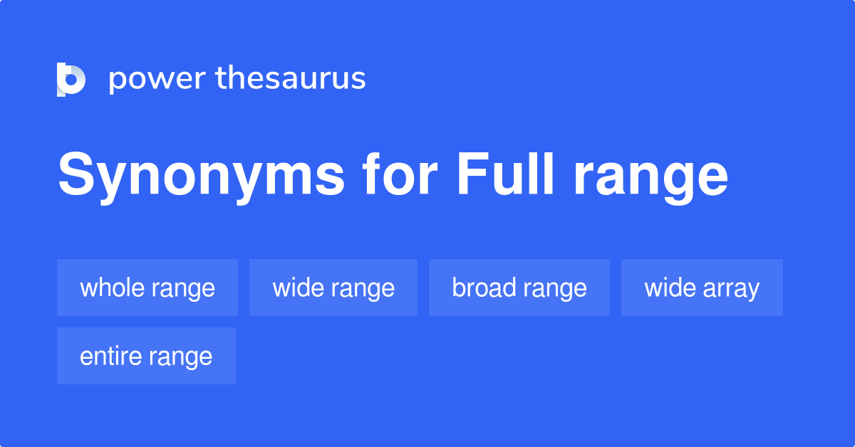 FULL RANGE Synonyms: 578 Similar Words & Phrases