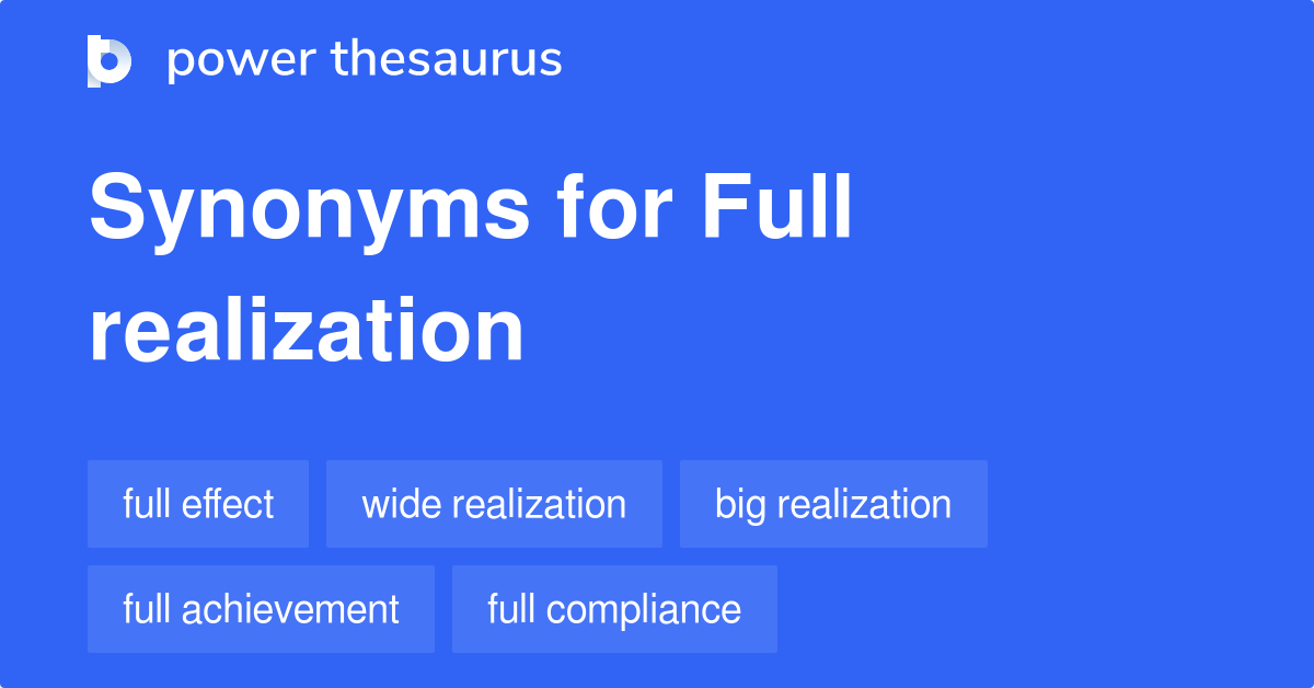 Full Realization synonyms - 133 Words and Phrases for Full Realization