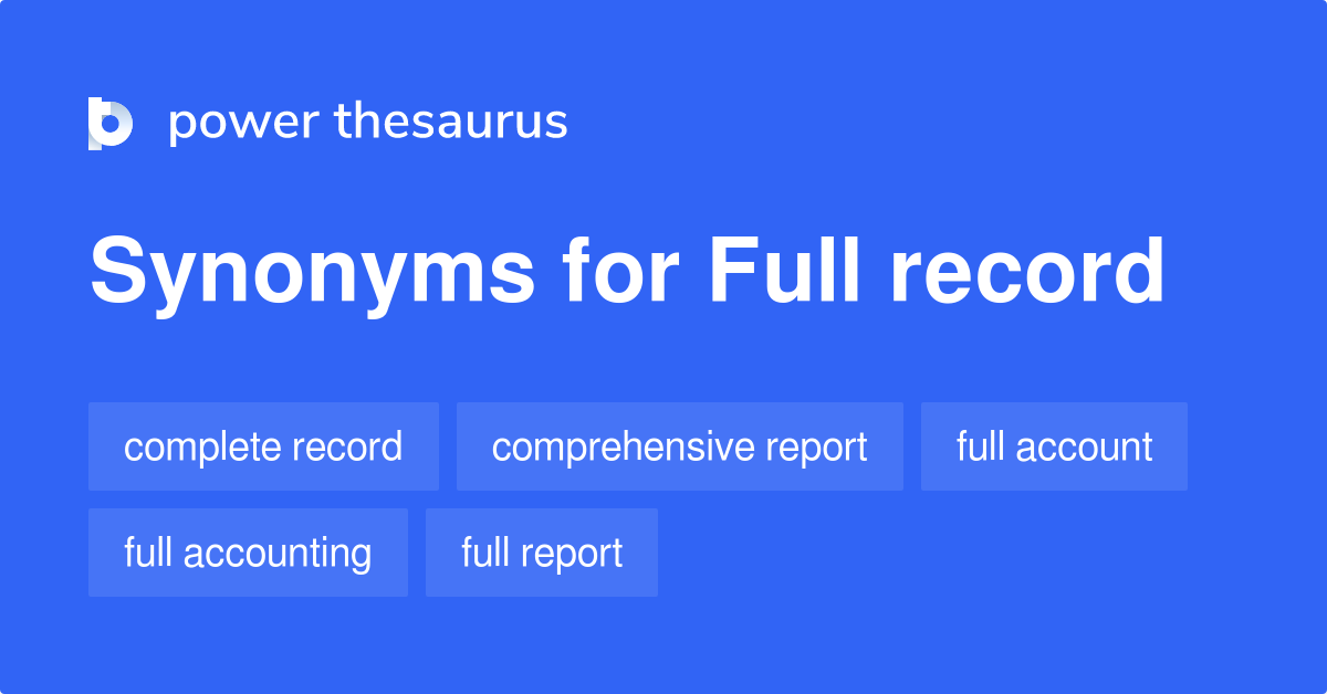 Full Record synonyms - 114 Words and Phrases for Full Record