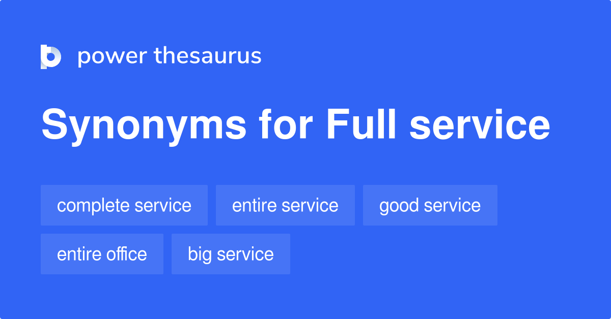 FULL SERVICE Synonyms: 275 Similar Words & Phrases
