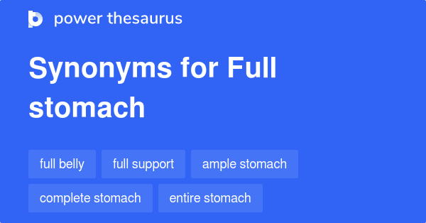 FULL STOMACH Synonyms: 76 Similar Phrases