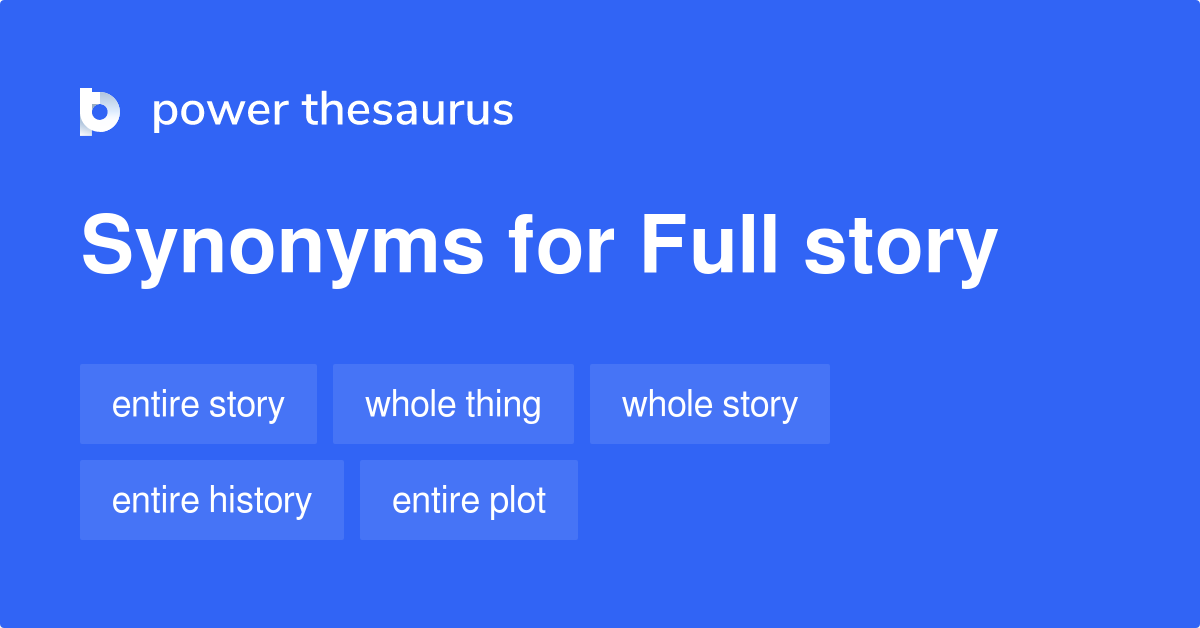 FULL STORY Synonyms: 61 Similar Words & Phrases