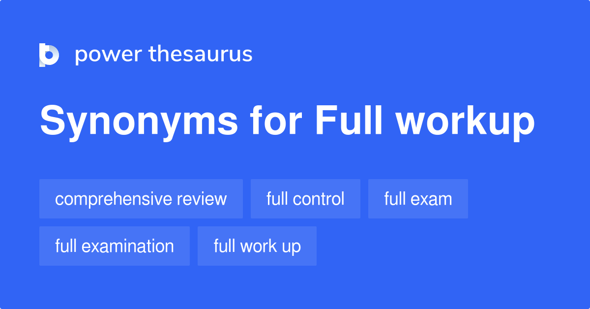 Full Workup synonyms - 58 Words and Phrases for Full Workup