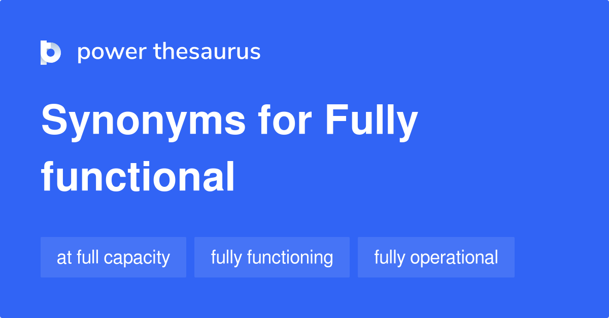 FULLY FUNCTIONAL Synonyms: 189 Similar Words & Phrases