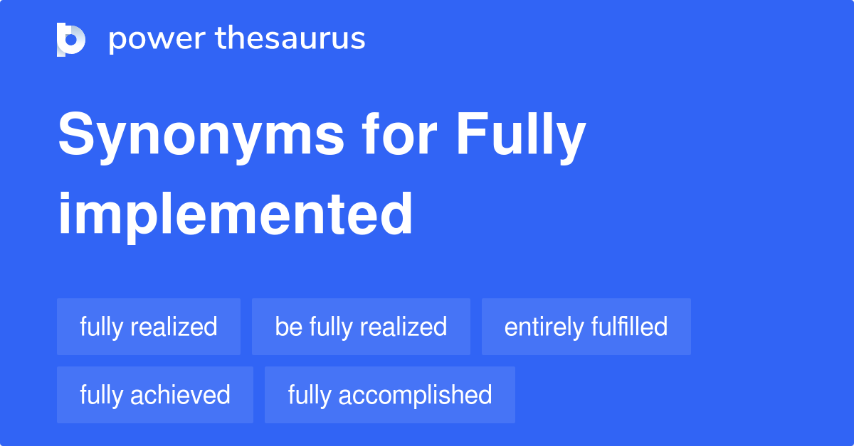 Fully Implemented synonyms - 224 Words and Phrases for Fully Implemented