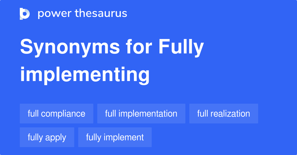 Fully Implementing synonyms - 62 Words and Phrases for Fully Implementing