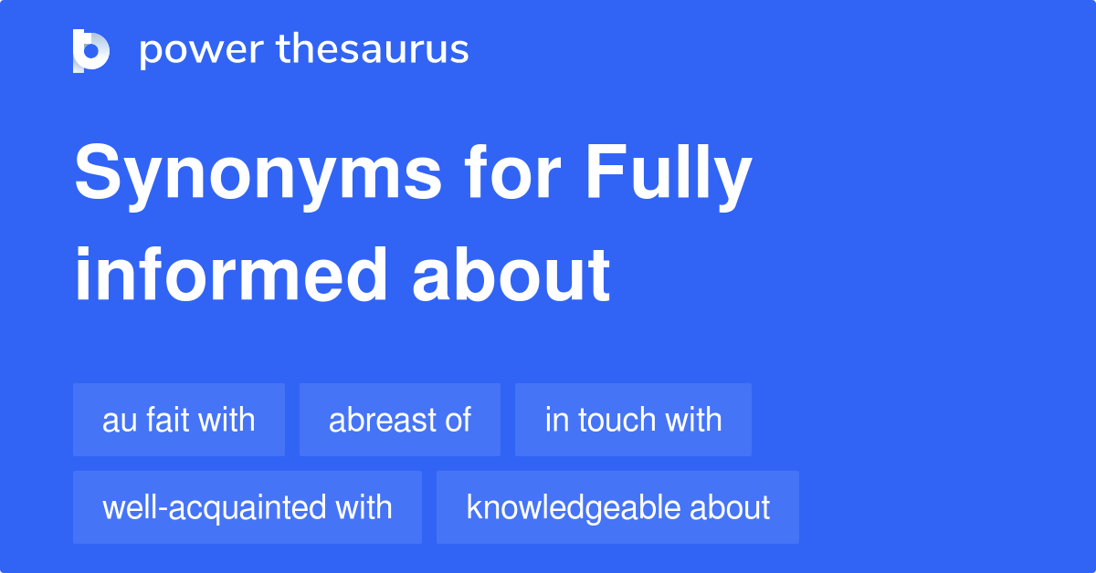 Fully Informed About synonyms - 99 Words and Phrases for Fully Informed ...