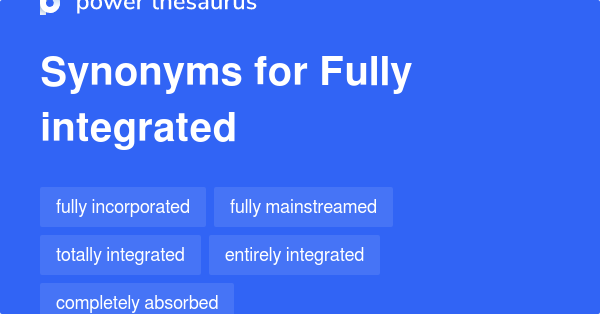 Fully Integrated synonyms - 182 Words and Phrases for Fully Integrated