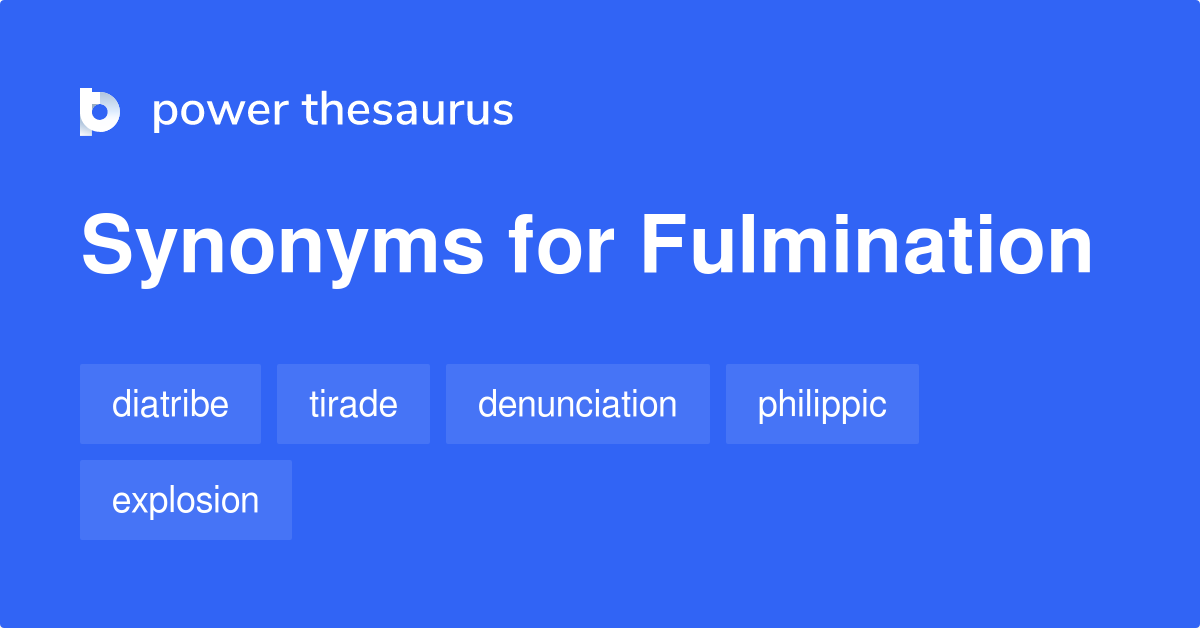 Fulmination synonyms - 424 Words and Phrases for Fulmination