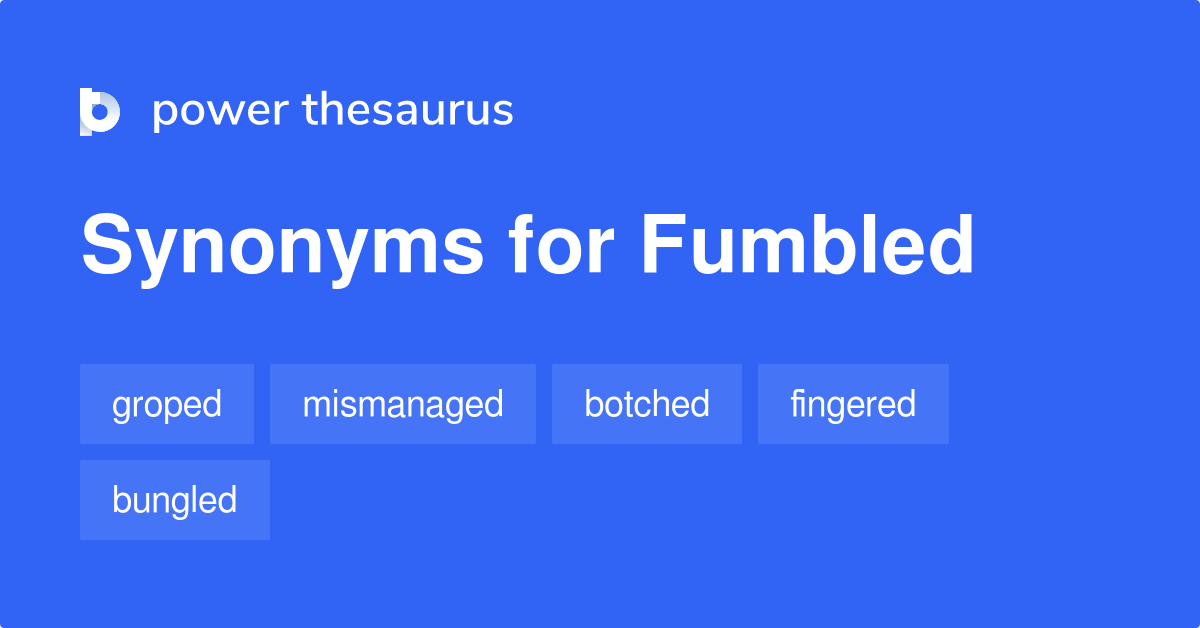 FUMBLED Synonyms: 543 Similar Words & Phrases