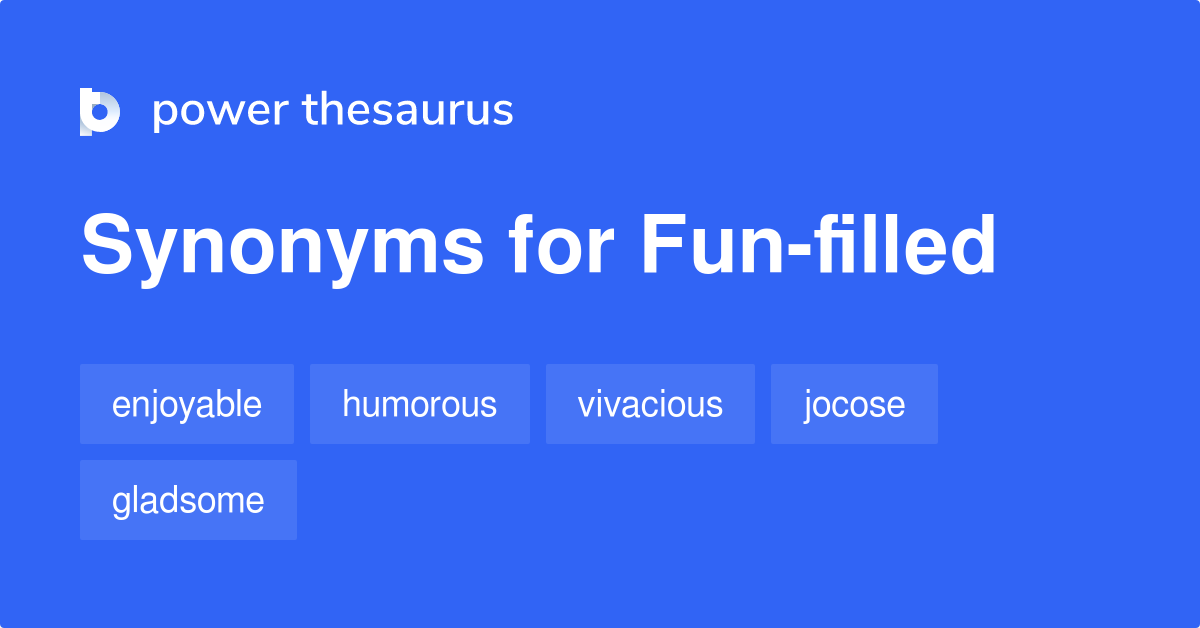 FUN-FILLED Synonyms: 309 Similar Words & Phrases
