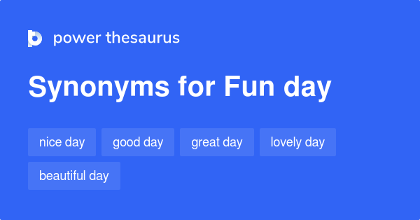 FUN DAY Synonyms: 84 Similar Words & Phrases