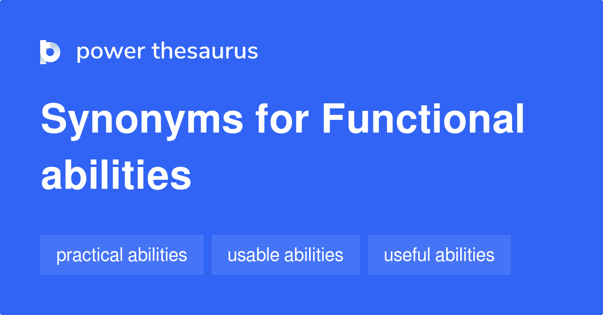 FUNCTIONAL ABILITIES Synonyms: 50 Similar Phrases