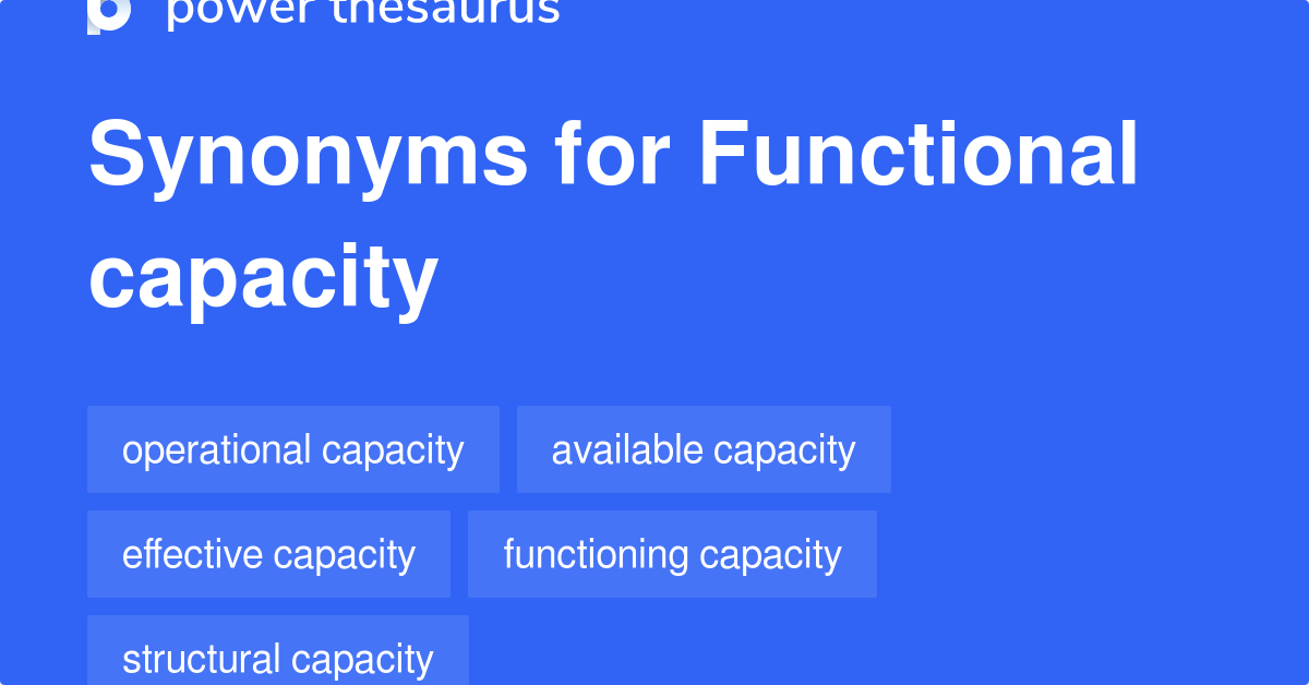 FUNCTIONAL CAPACITY Synonyms: 79 Similar Phrases
