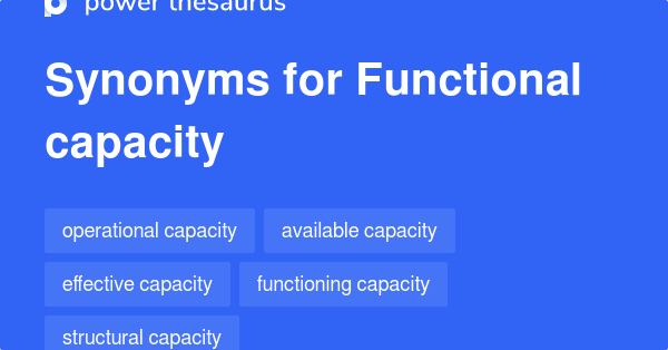 FUNCTIONAL CAPACITY Synonyms: 79 Similar Phrases
