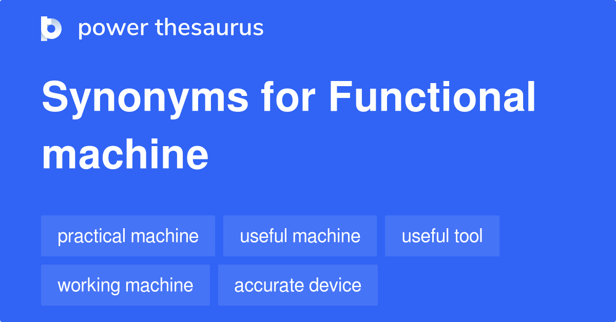 FUNCTIONAL MACHINE Synonyms: 219 Similar Phrases