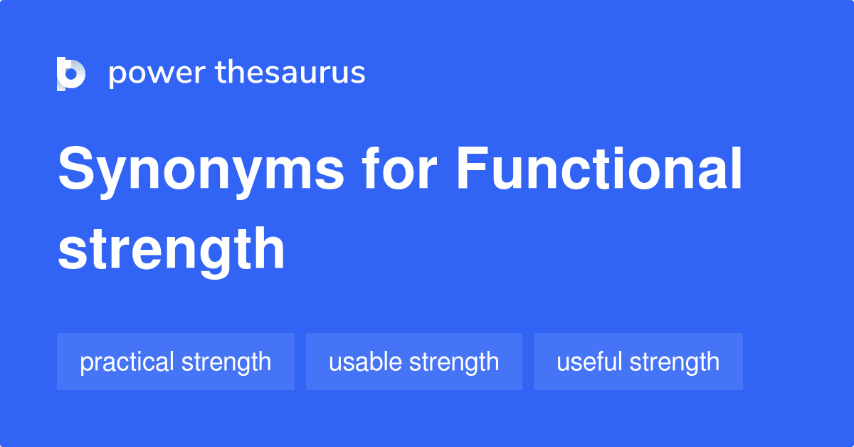 FUNCTIONAL STRENGTH Synonyms: 23 Similar Words & Phrases