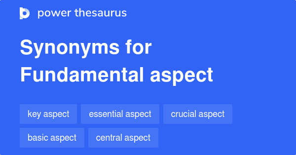 FUNDAMENTAL ASPECT Synonyms: 627 Similar Words & Phrases