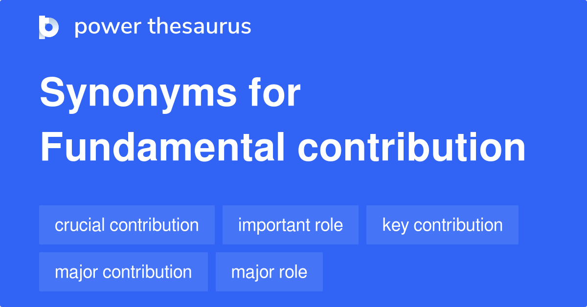 FUNDAMENTAL CONTRIBUTION Synonyms: 48 Similar Phrases