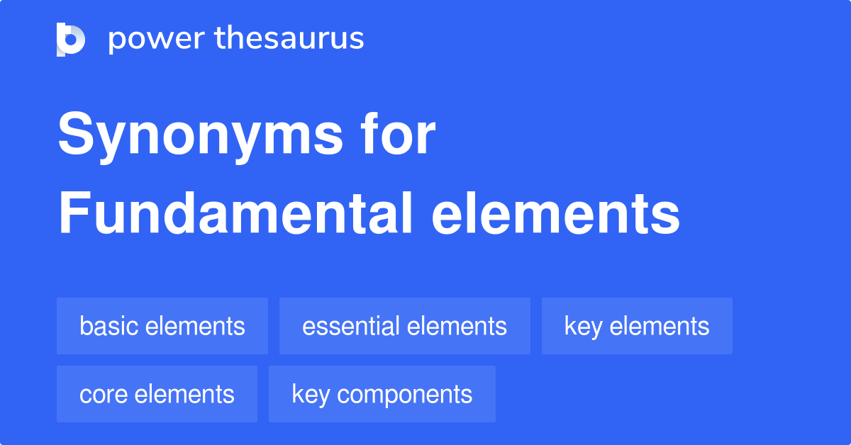 Fundamental Elements synonyms - 113 Words and Phrases for Fundamental ...